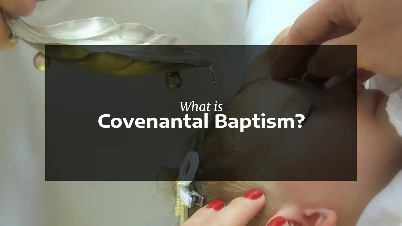 What is Covenantal Baptism?