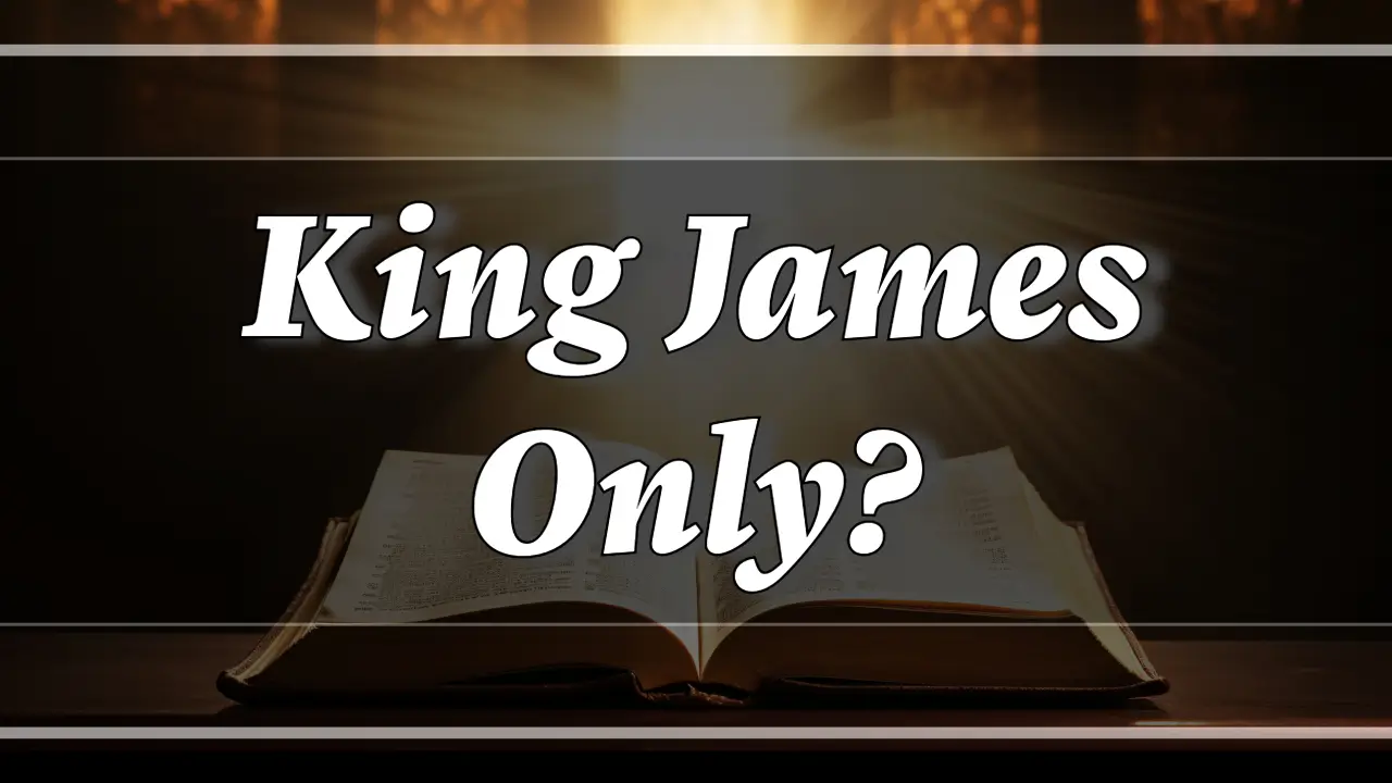 KJV Onlyism: A Critical Examination